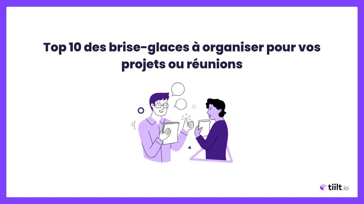 10 idées d'ice breaker efficaces pour dynamiser vos réunions